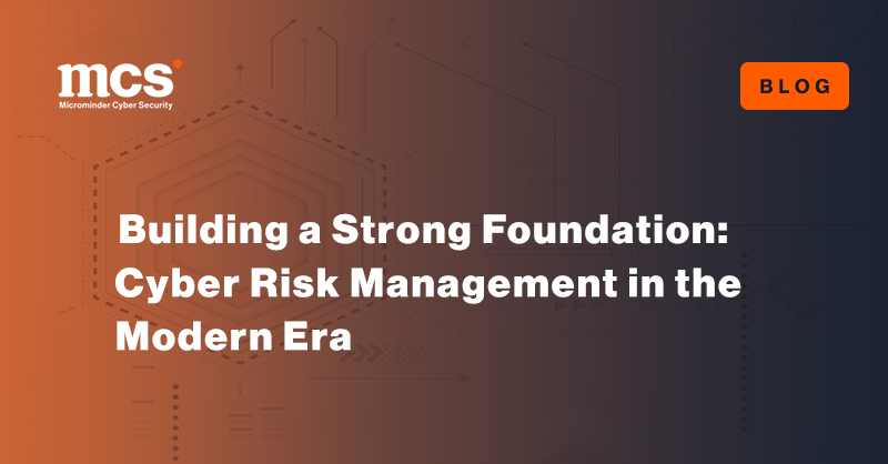 Building a Strong Foundation: Cyber Risk Management in the Modern Era ...